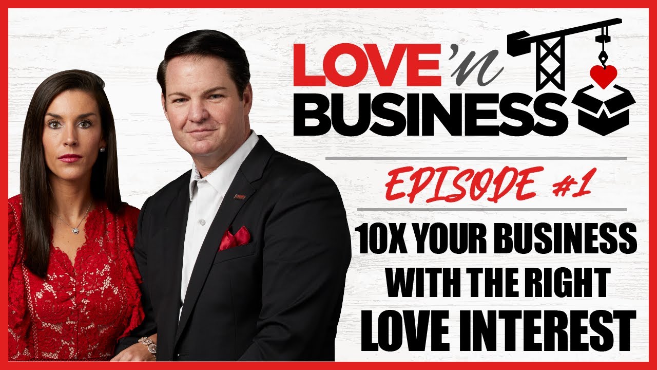 How To 10x Your Business By Finding The Right Love Interest S1e1