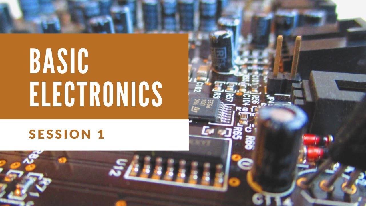 Session 1 Basic Electronics Youtube