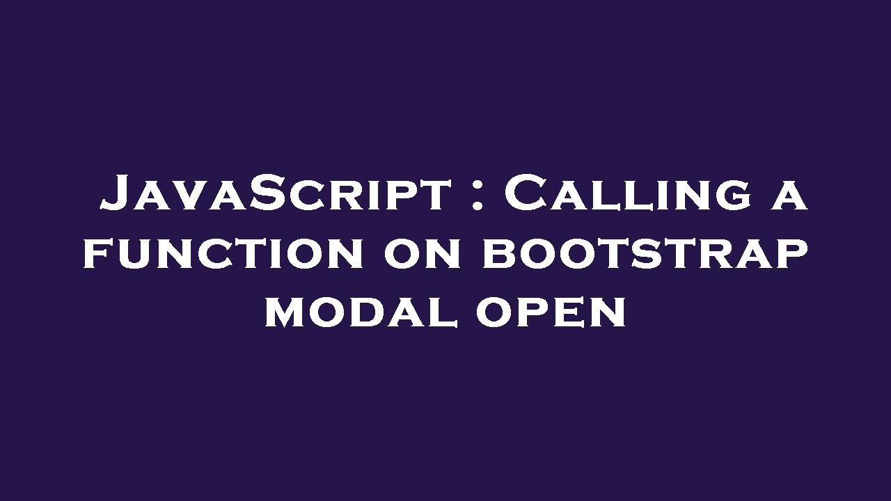 Javascript Calling A Function On Bootstrap Modal Open Youtube