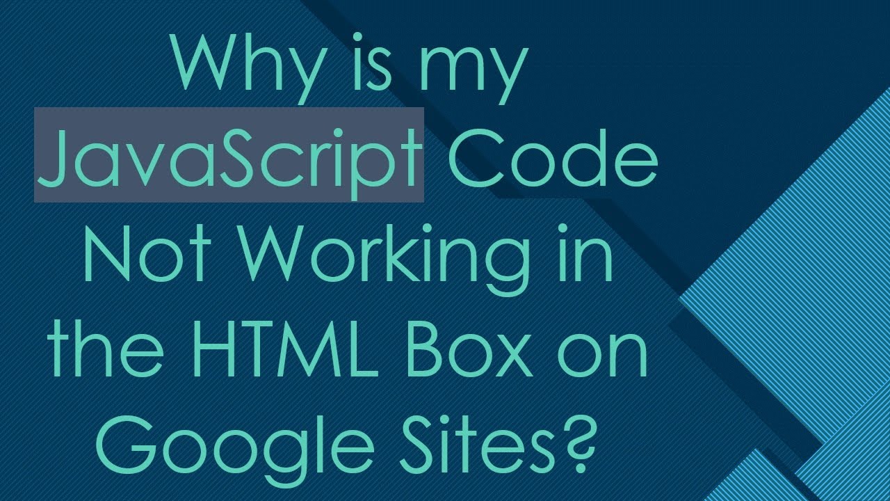 Why Is My Javascript Code Not Working In The Html Box On Google Sites