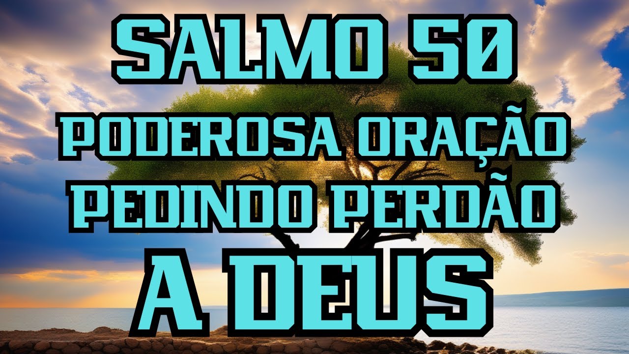 Salmo 50 Poderosa Oração Pedindo Perdão A Deus Youtube