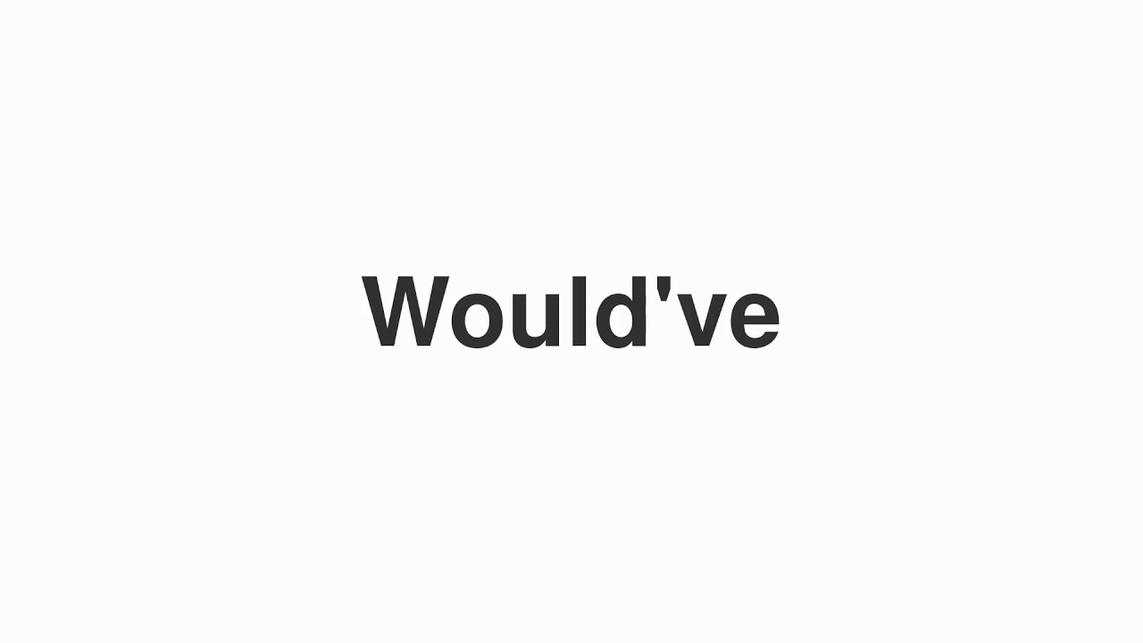 How To Pronounce Would Ve Youtube