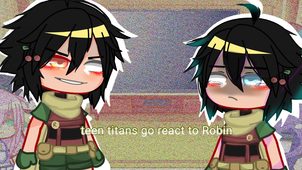 Teen Titans Go React To Robin Ttg Gacha Club Part 1 Youtube