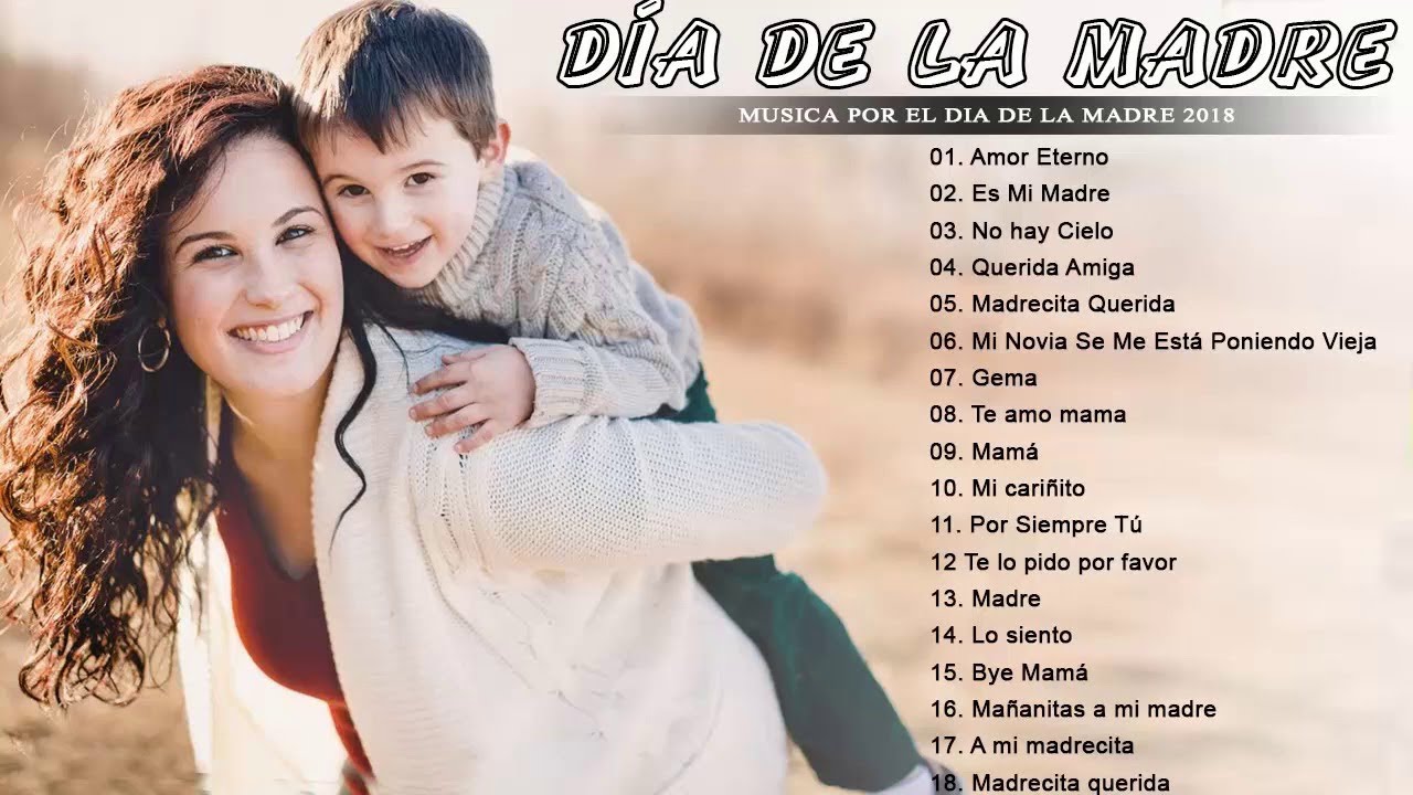 Musica Por El Dia De La Madre 2018 Feliz Dia Mama Canciones Para El