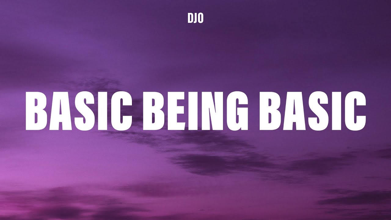 Djo Basic Being Basic Lyrics Youtube