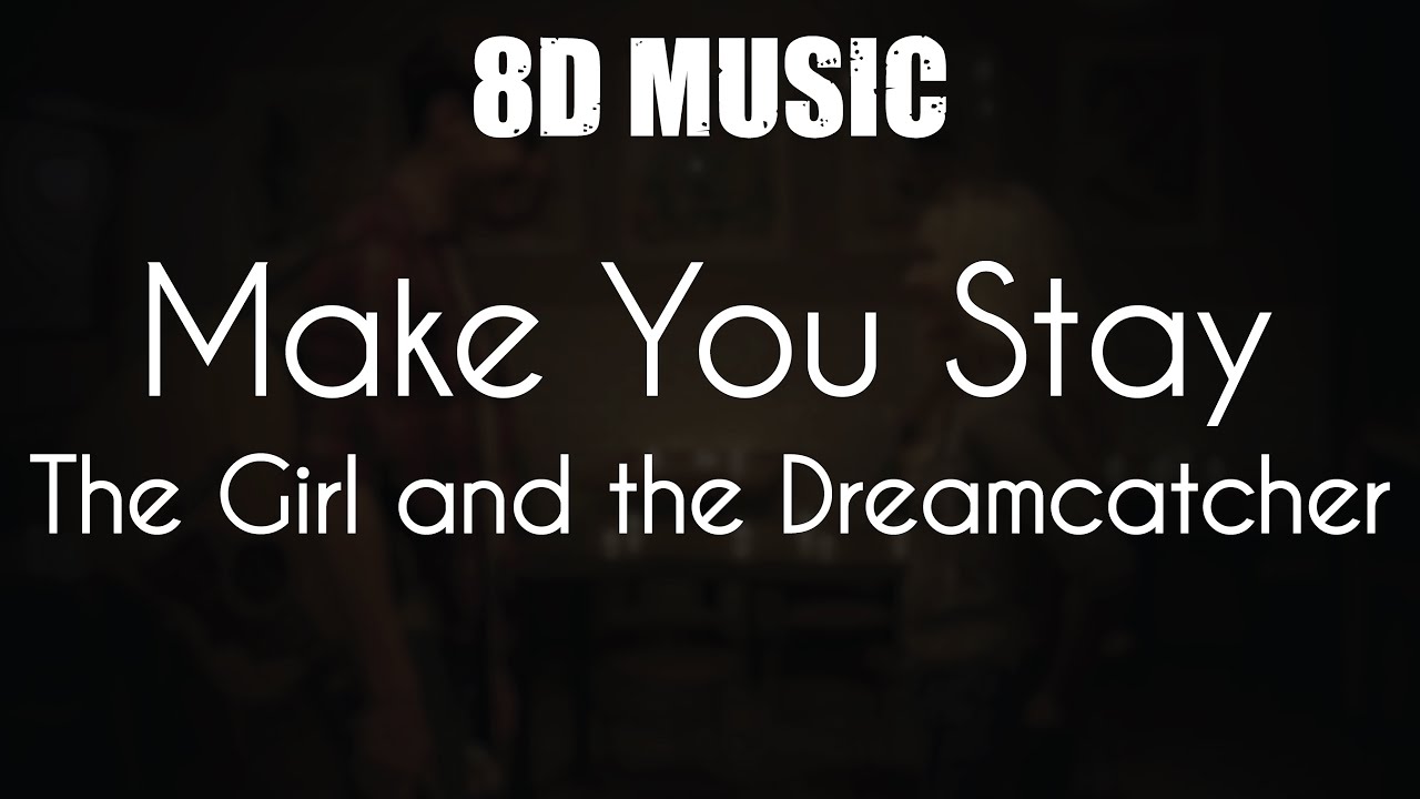 The Girl And The Dreamcatcher Make You Stay 8d Music Youtube