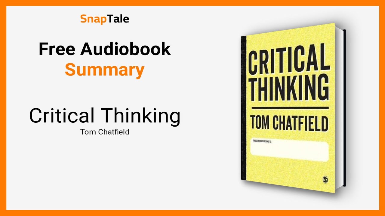 Critical Thinking By Tom Chatfield 10 Minute Summary Youtube