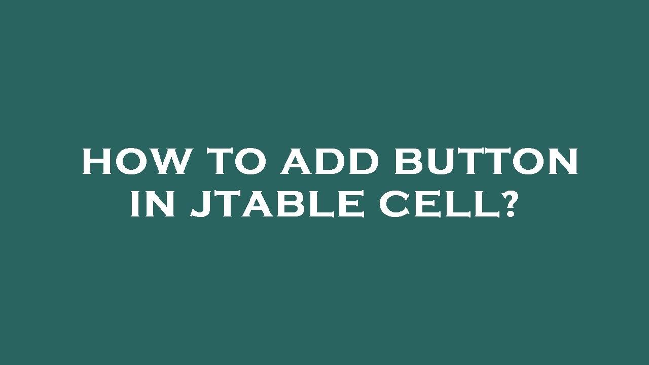 How To Add Button In Jtable Cell Youtube