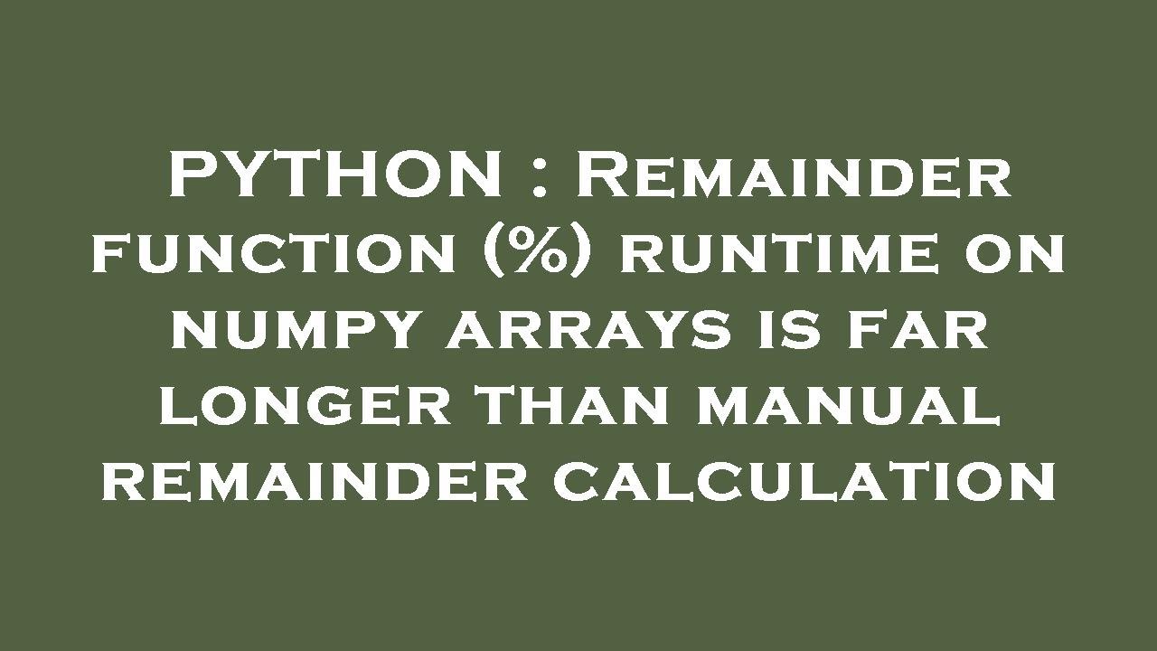 Python Remainder Function Runtime On Numpy Arrays Is Far Longer