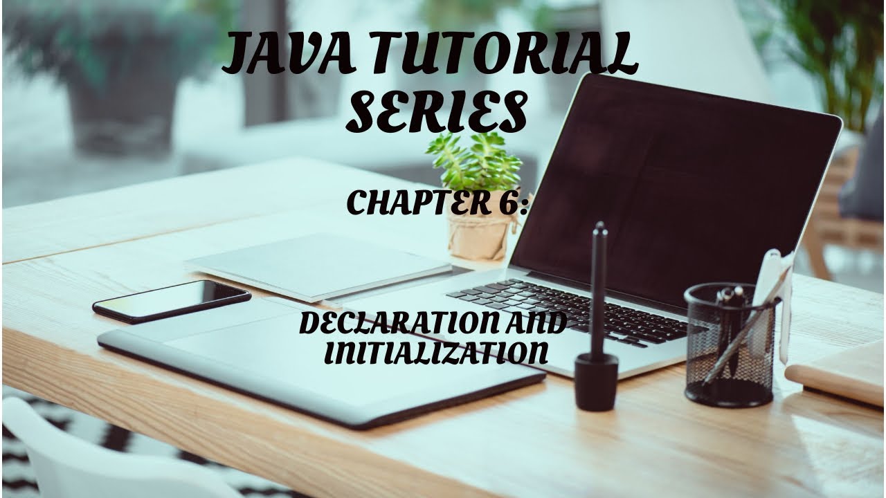 Java Tutorial Series Chapter 6 Declaration And Initialization Youtube