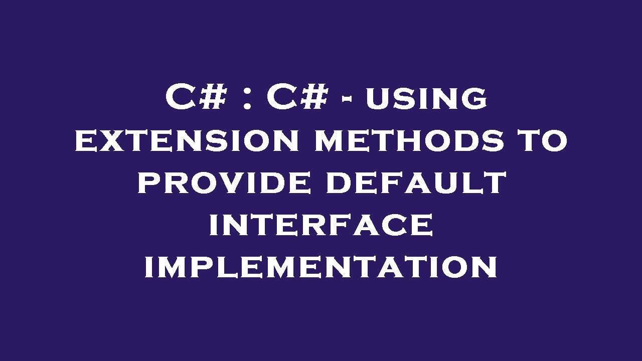 C Extension To Interface At Daniel Mcbryde Blog