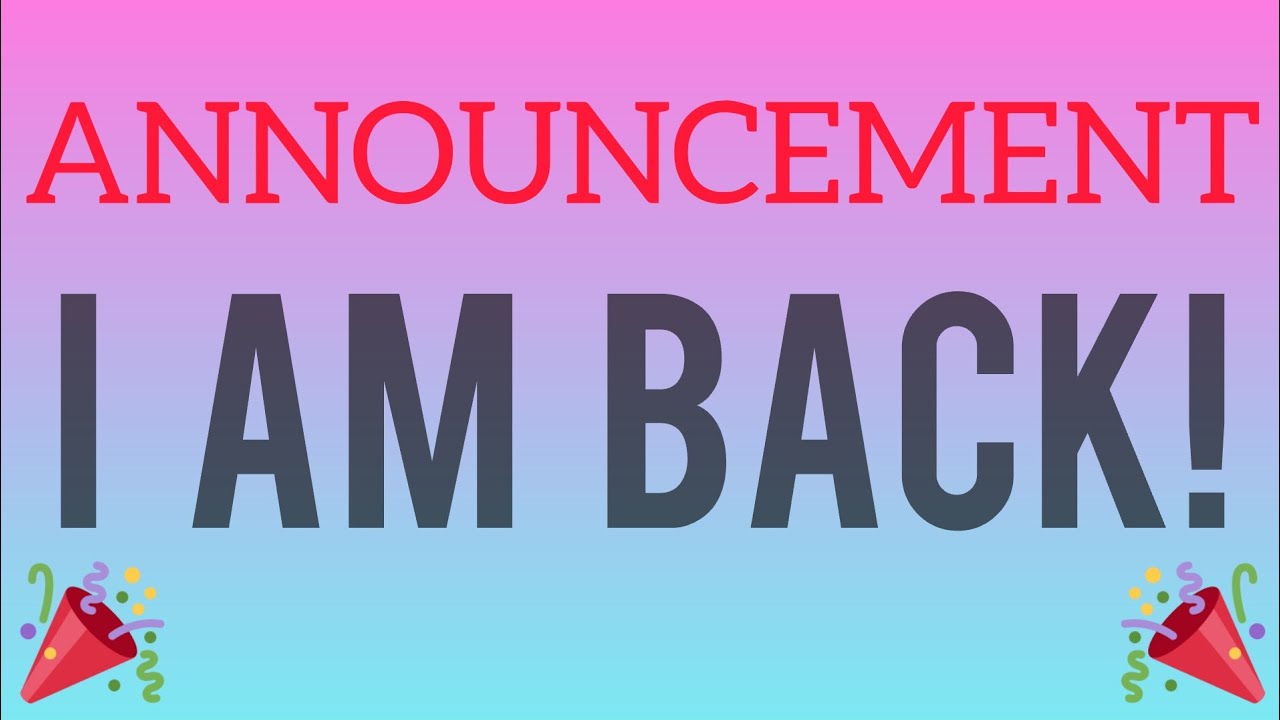 I Am Back Announcement Youtube