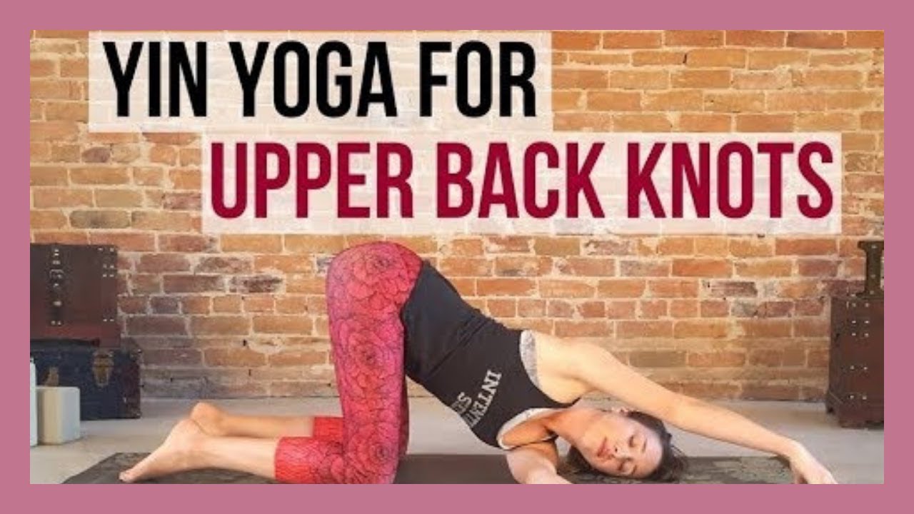 30 Min Yin Yoga For Upper Back Knots Beginner Yin For Upper Body Pain