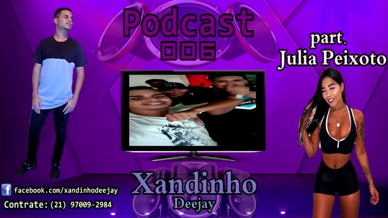 Podcast 006 Xandinho Deejay Part Julia Peixoto Youtube