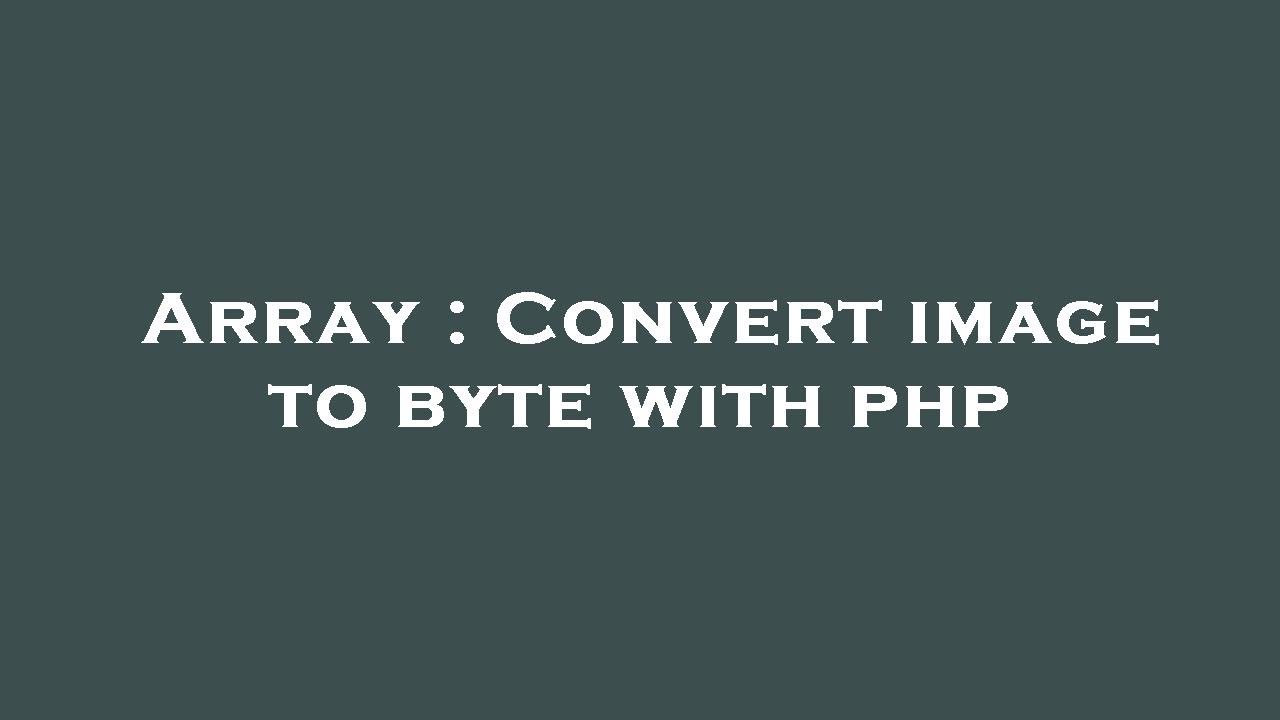Array Convert Image To Byte With Php Youtube