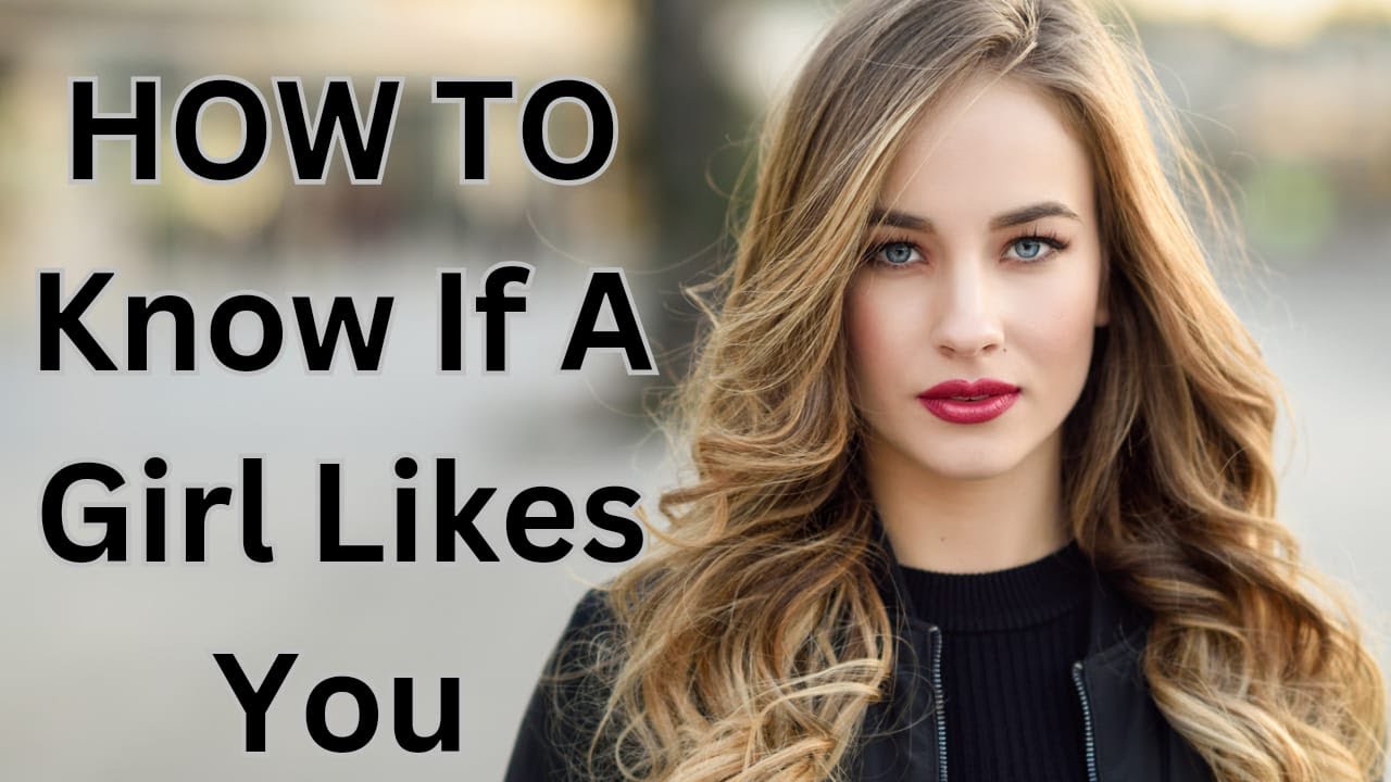 How To Know If A Girl Likes You 10 Signs She S Interested Youtube