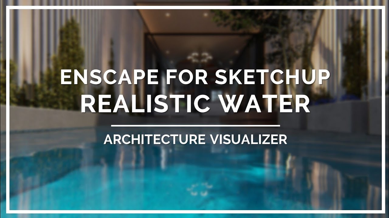 Enscape For Sketchup Realistic Water Material â Architecture