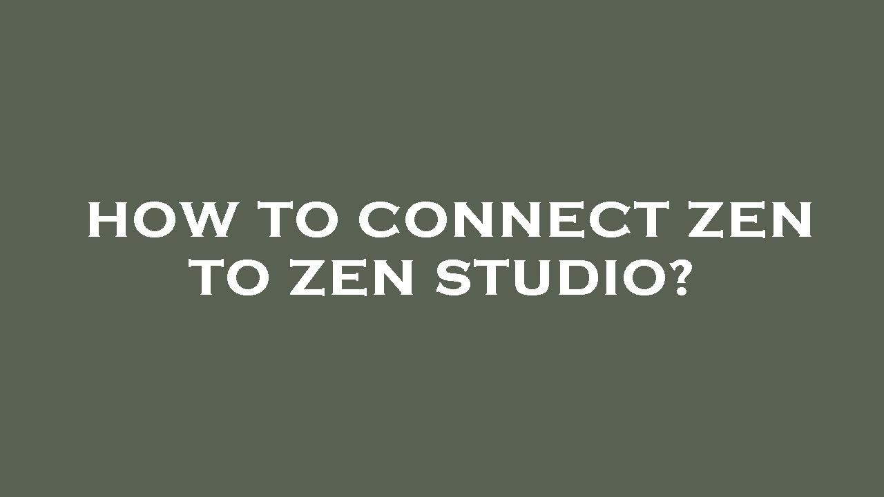 How To Connect Zen To Zen Studio Youtube