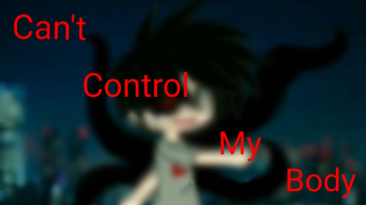 Can T Control My Body Youtube
