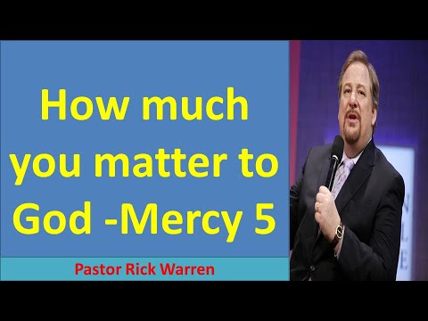 How Much You Matter To God Mercy 5 Ii Pastor Rick Warren 2021 Youtube