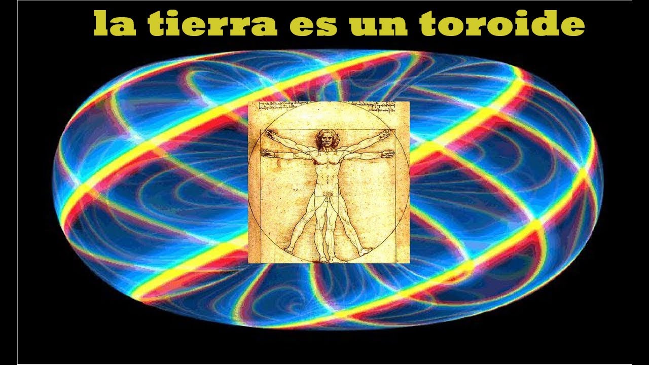La Tierra Es Un Toroide Youtube