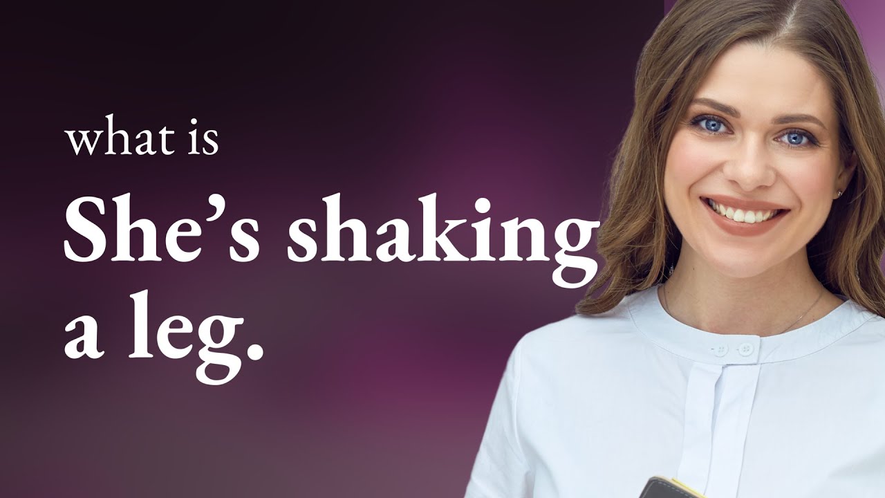Unlocking Idioms Shake A Leg Explained Youtube