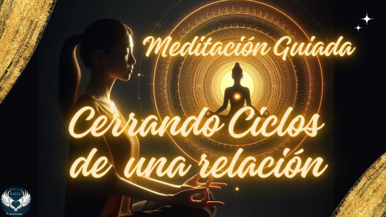 Meditacion Guiada Para Superar Una Ruptura De Pareja Y Cerrar Ciclos