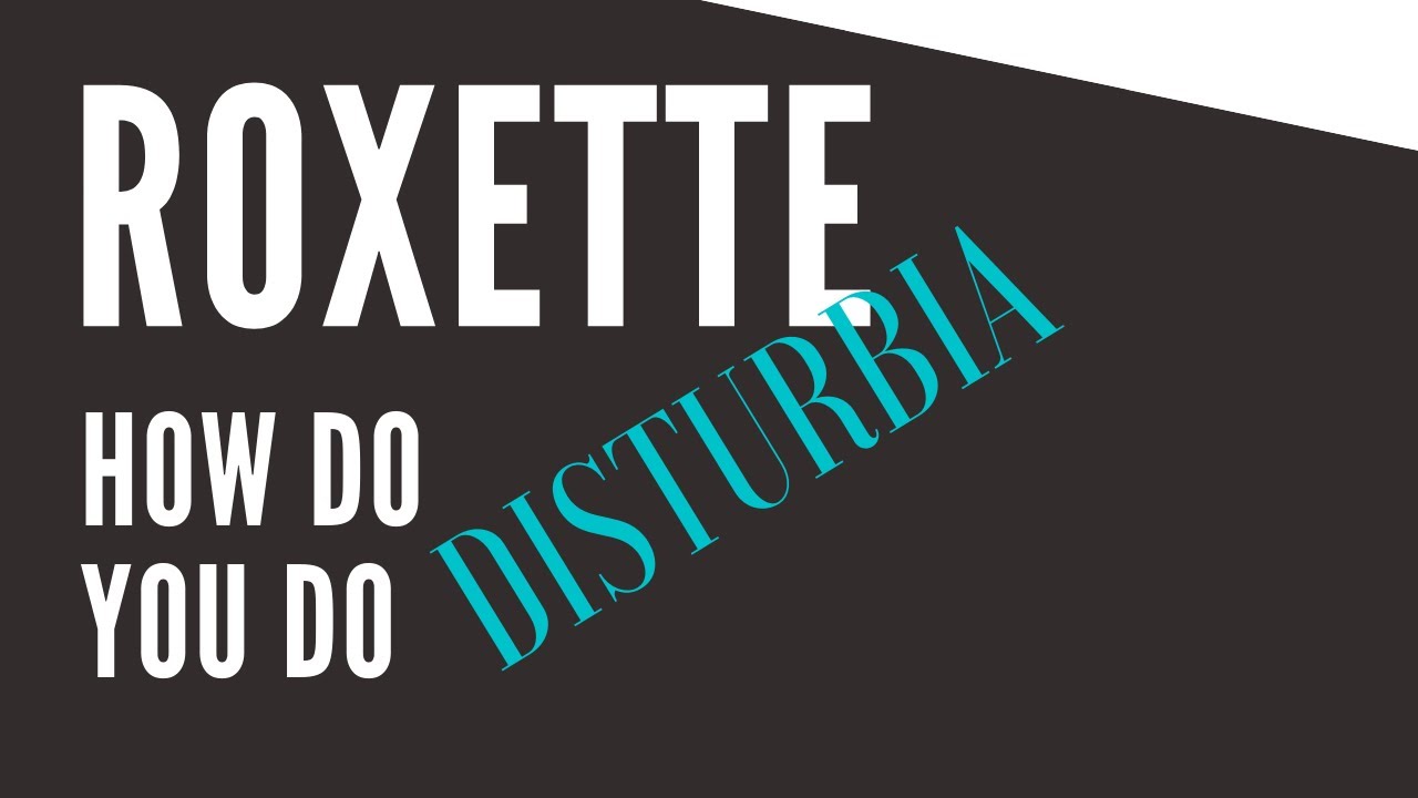 How Do You Do Roxette Disturbia Youtube Music