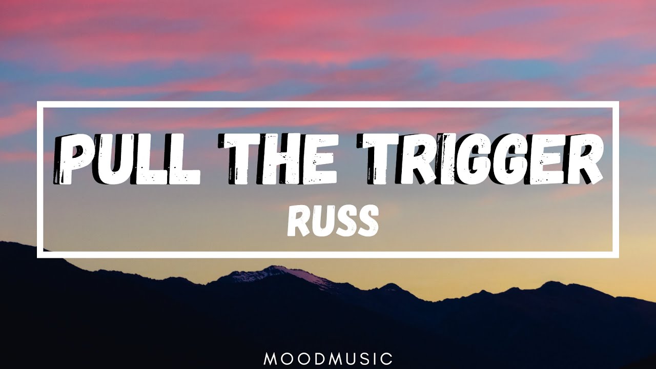 Russ Pull The Trigger Lyrics Tiktok Song Youtube