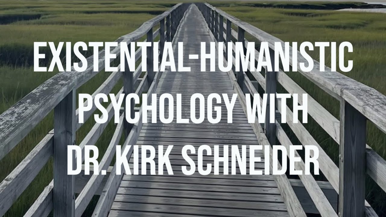 Existential Humanistic Psychology With Dr Kirk Schneider Youtube
