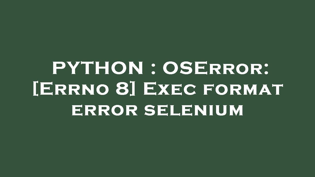 Python Oserror Errno 8 Exec Format Error Selenium Youtube