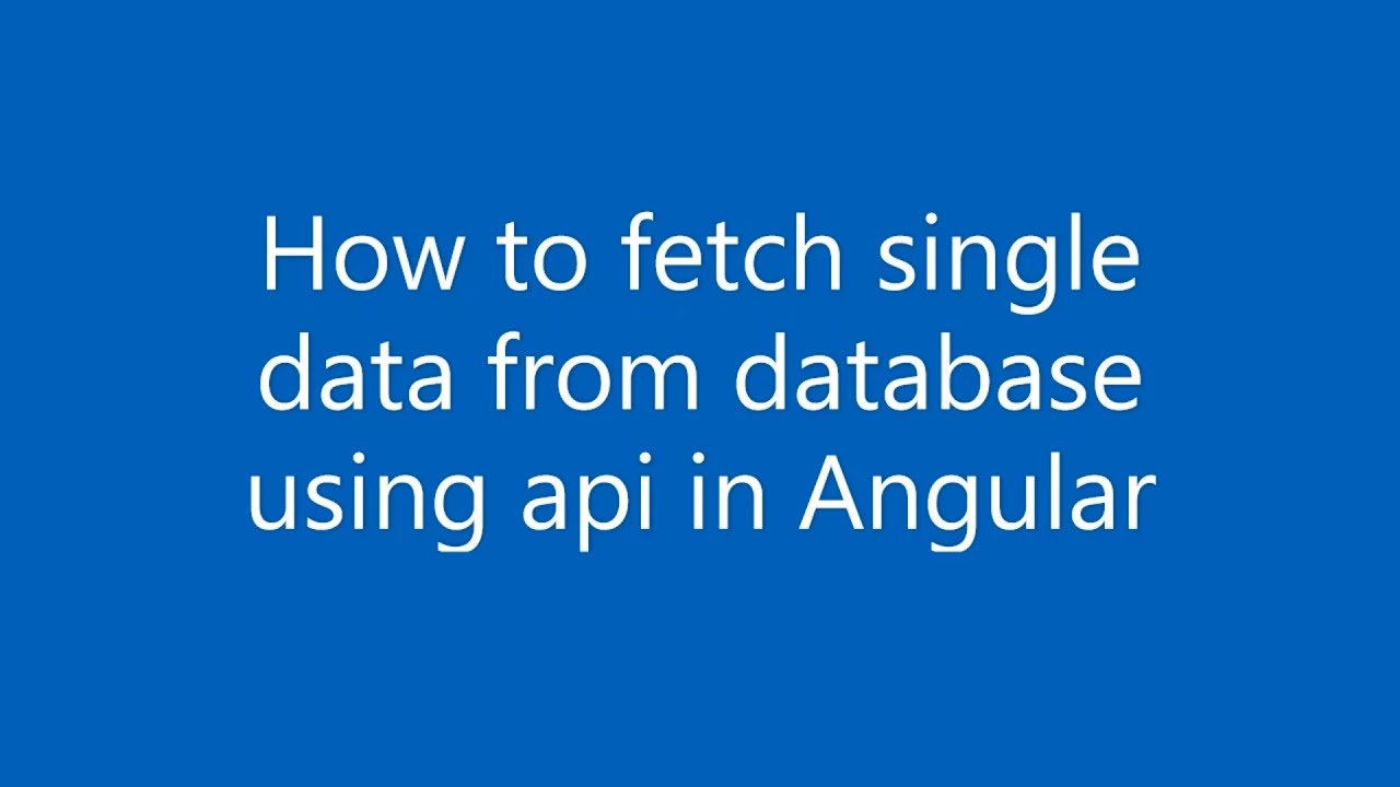 How To Fetch Single Data From Database Using Api In Angular Angular