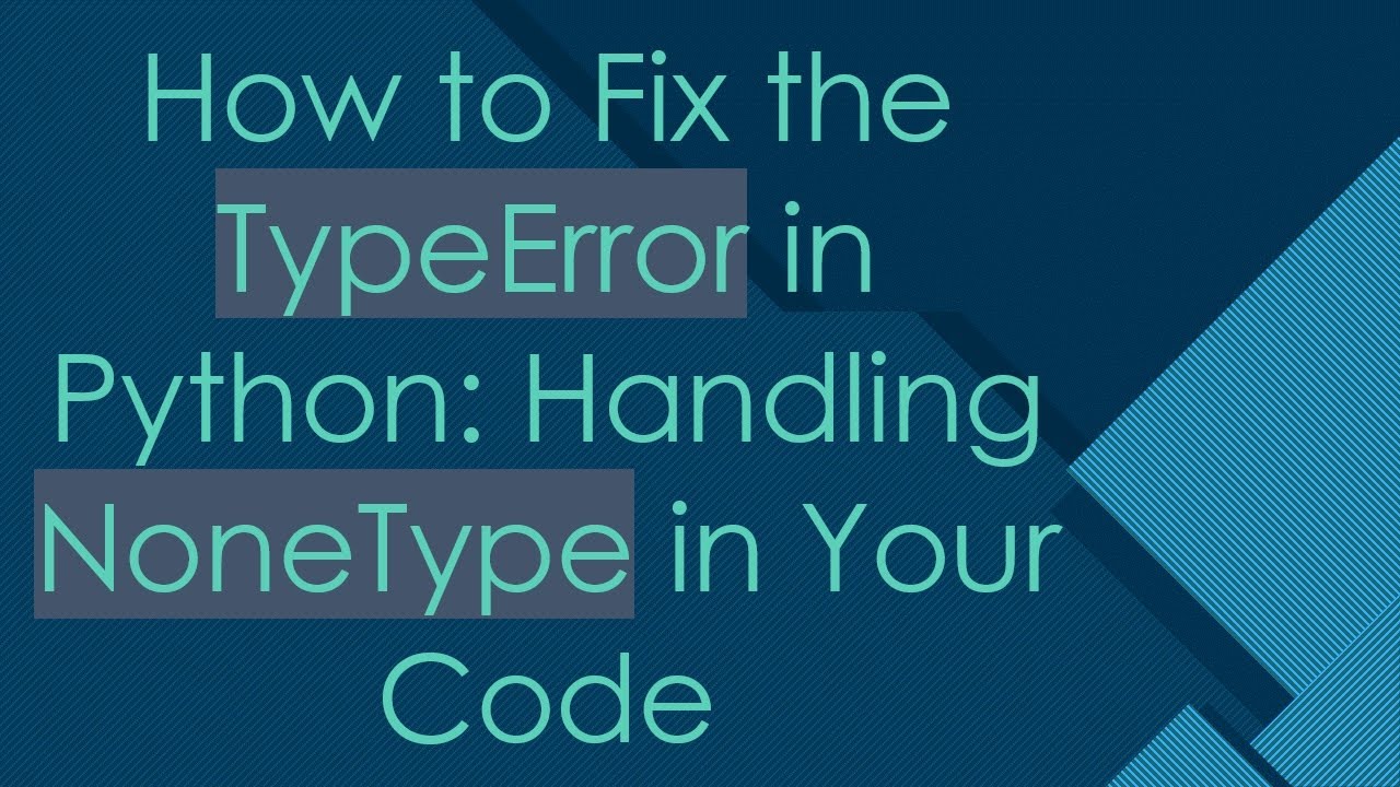 How To Fix The Typeerror In Python Handling Nonetype In Your Code