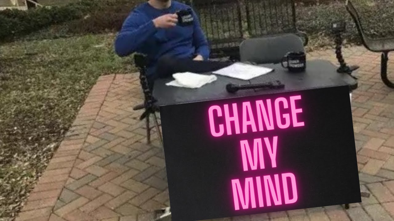 Change My Mind Meme Compilation Youtube