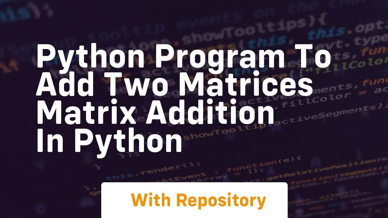 Python Program To Add Two Matrices Matrix Addition In Python Youtube