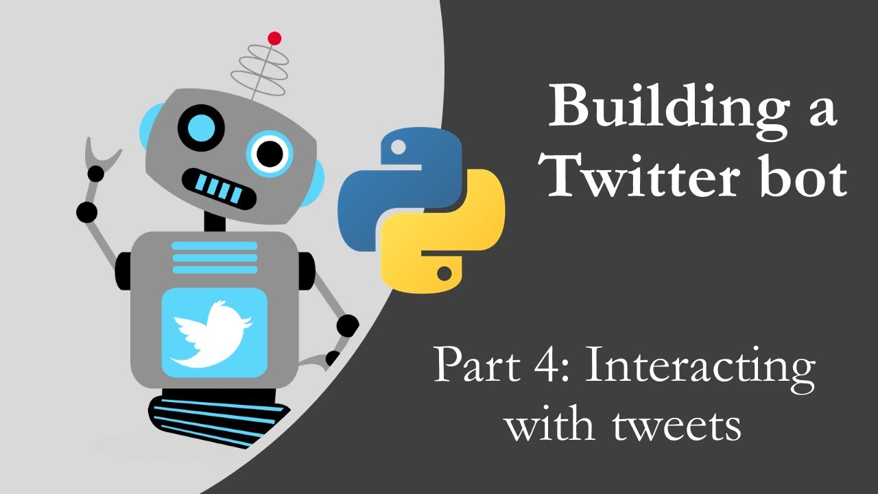 Building A Twitter Bot With Python P4 Interacting With Tweets Youtube