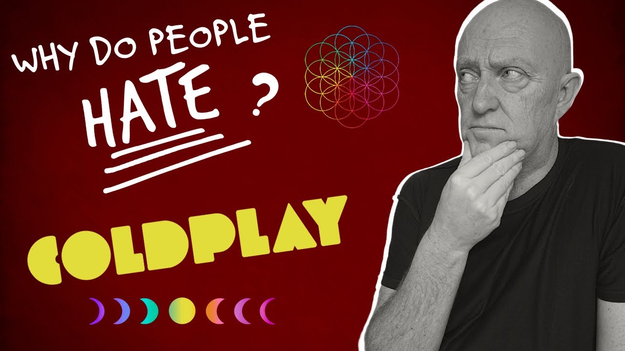 Coldplay Why Do People Hate Them I List The Reasons Why Youtube