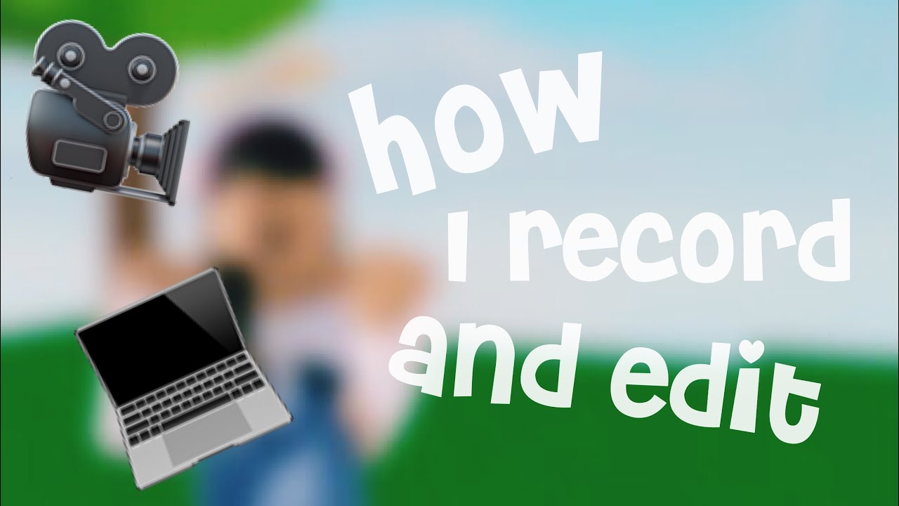 How I Record Edit My Videos Youtube