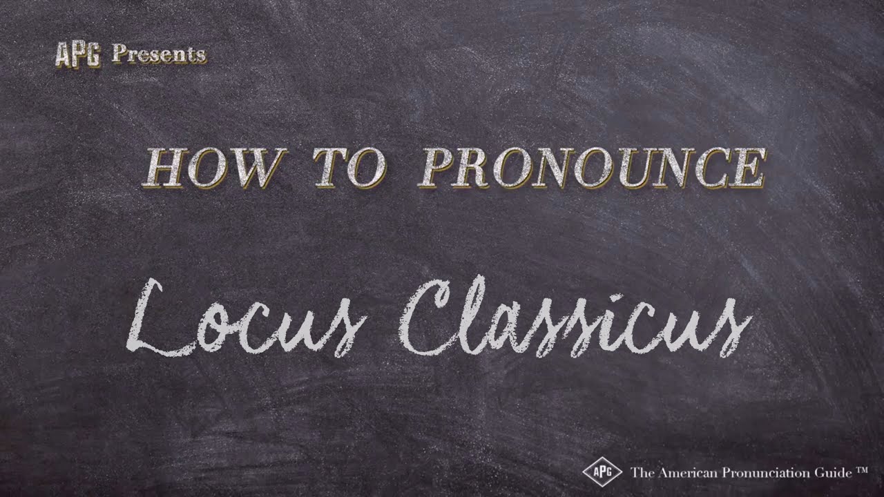 How To Pronounce Locus Classicus Real Life Examples Youtube