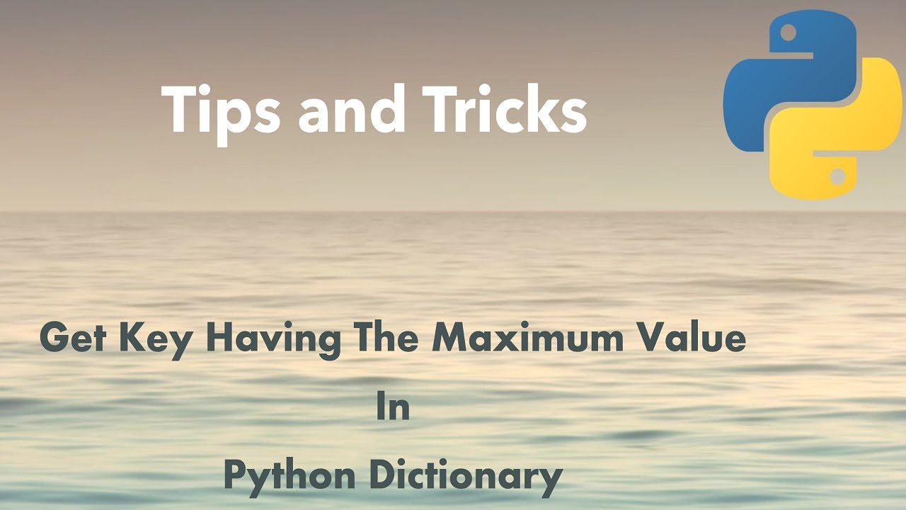 Python Tip Get Key Having The Maximum Value In Python Dictionary Youtube