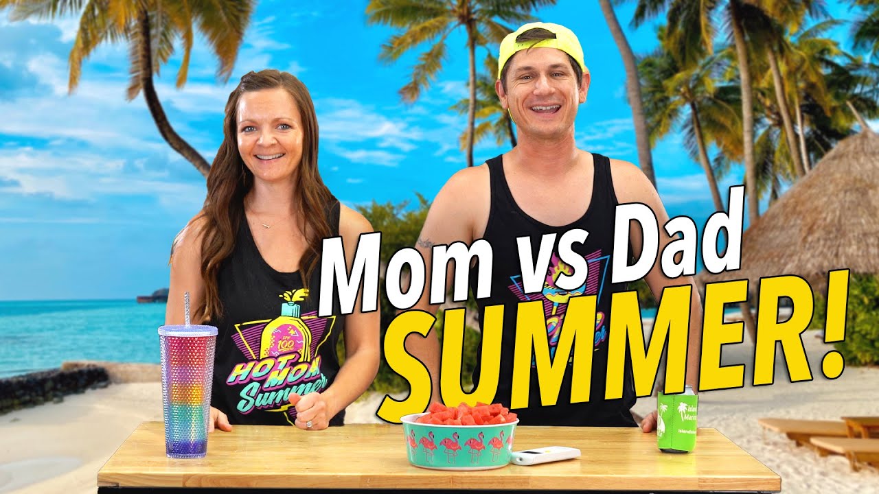 Mom Vs Dad Summer Youtube
