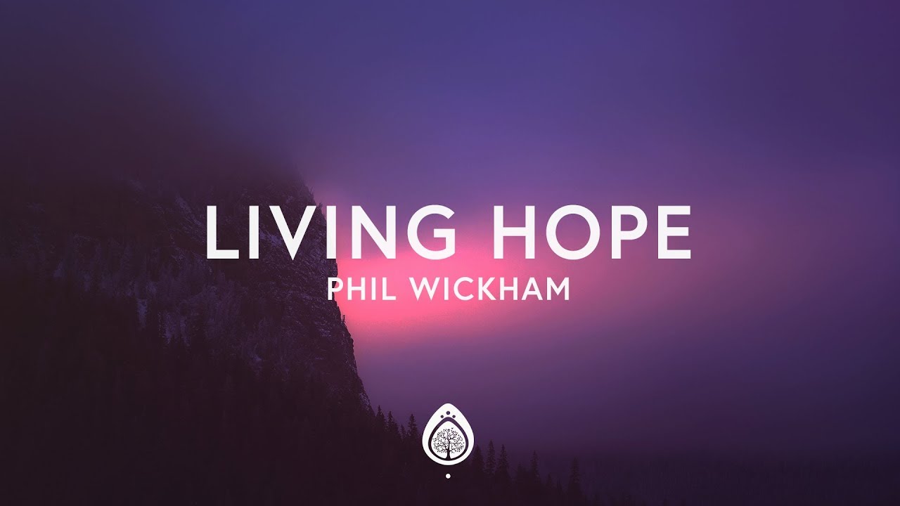 Phil Wickham Living Hope Lyrics Youtube