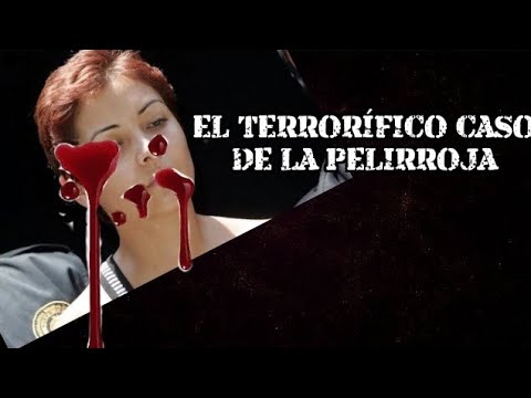 El Terrorífico Caso De La Pelirroja Historia Mty Penal Carcel