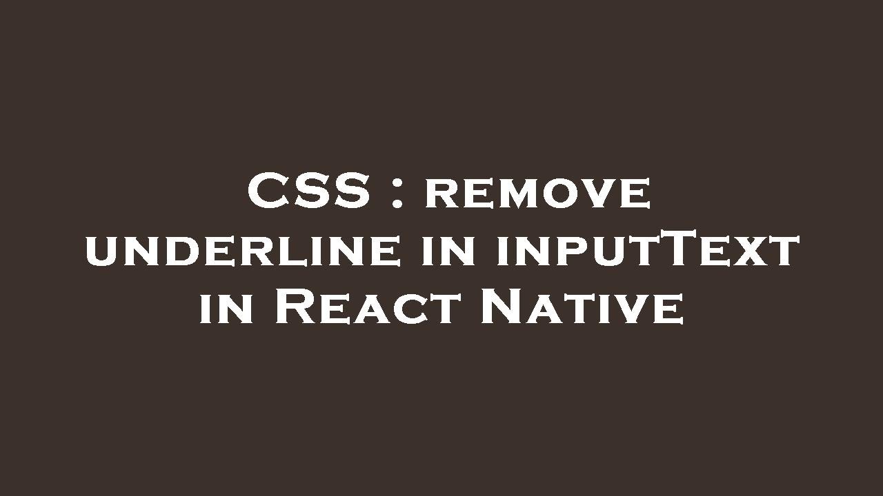 Css Remove Underline In Inputtext In React Native Youtube