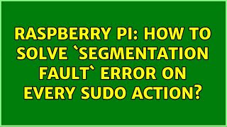 Raspberry Pi How To Solve Segmentation Fault Error On Every Sudo Action 2 Solutions Roel Van De ...