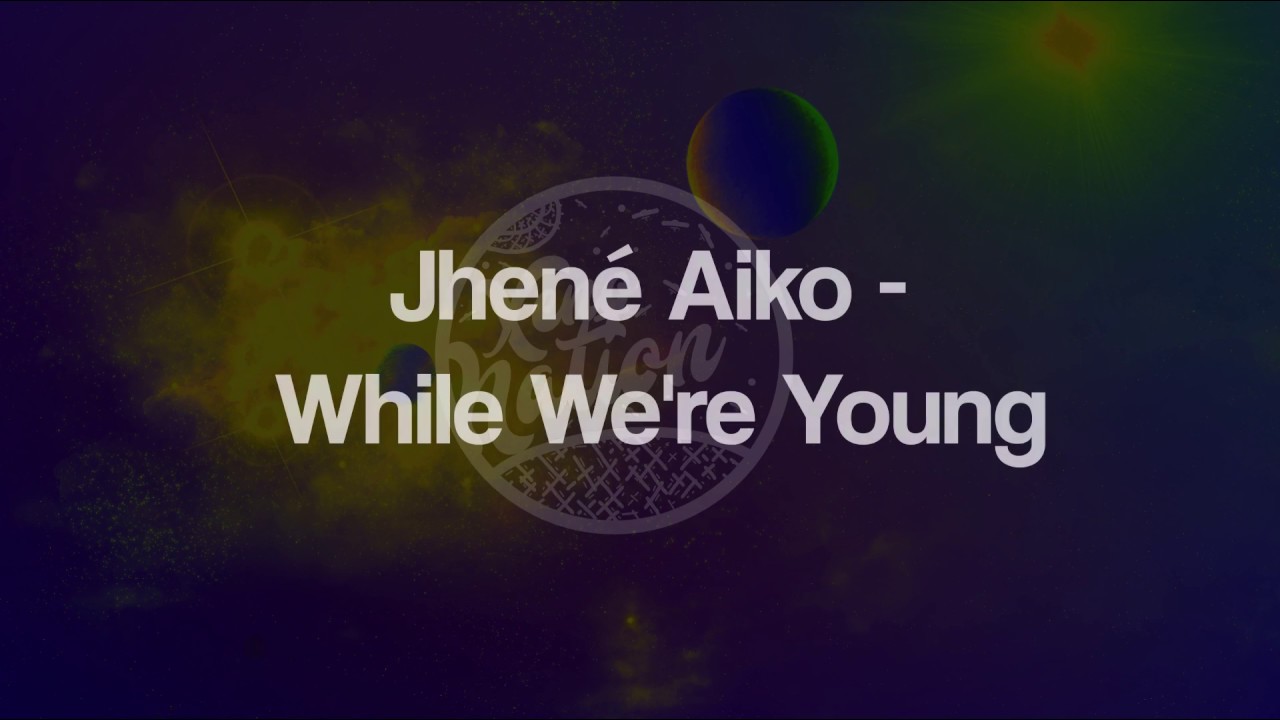 Jhenг Aiko While We Re Young Lyrics бґґбґ рџћµ Youtube Music