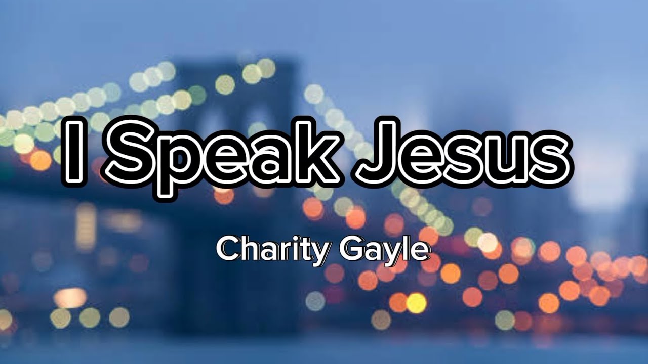 Letra De Charity Gayle I Speak Jesus