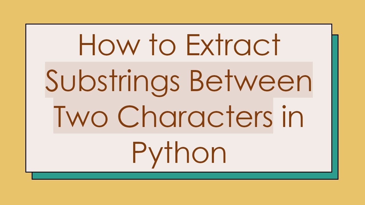 How To Extract Substrings Between Two Characters In Python Youtube