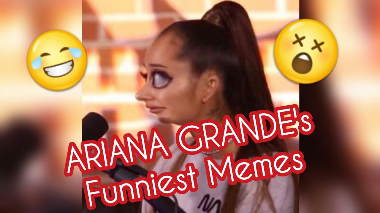 Ariana Grande Meme Compilation Youtube