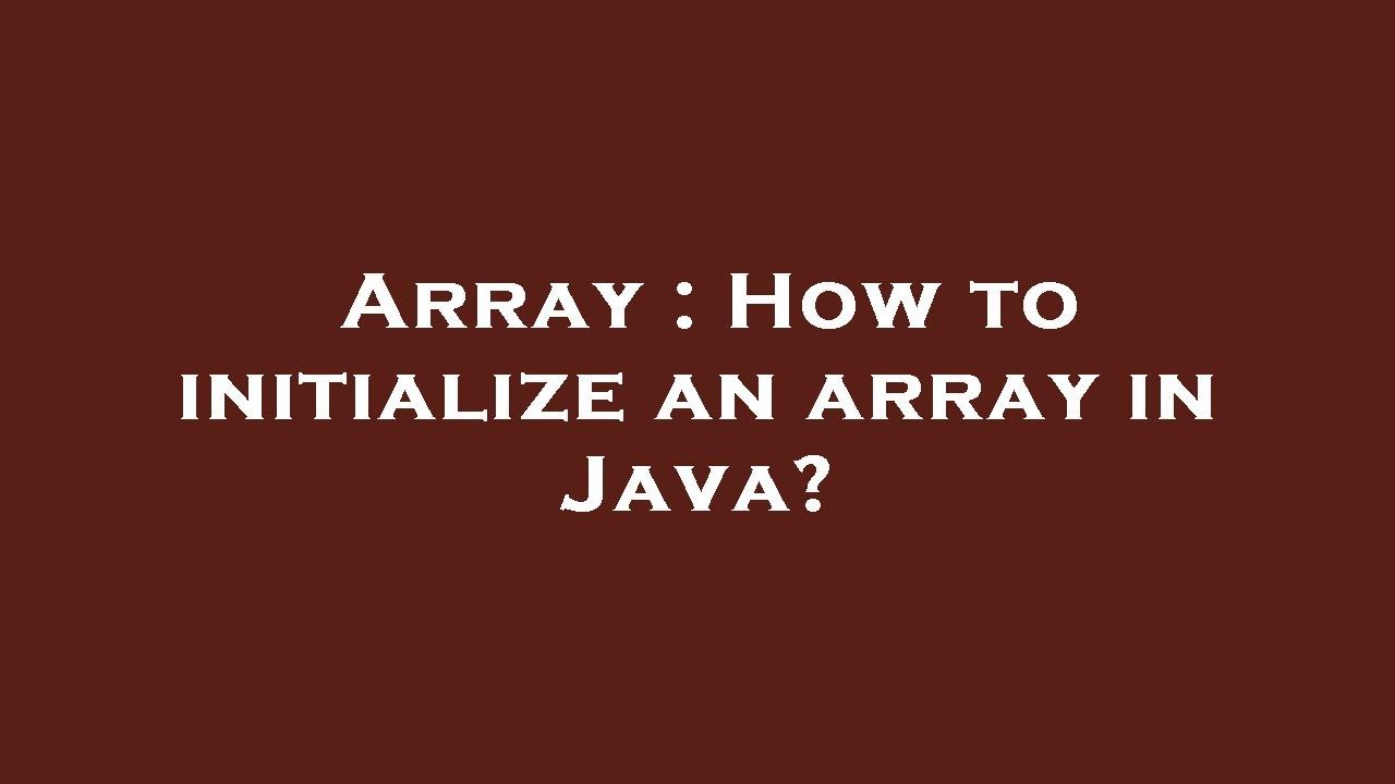 Array How To Initialize An Array In Java Youtube